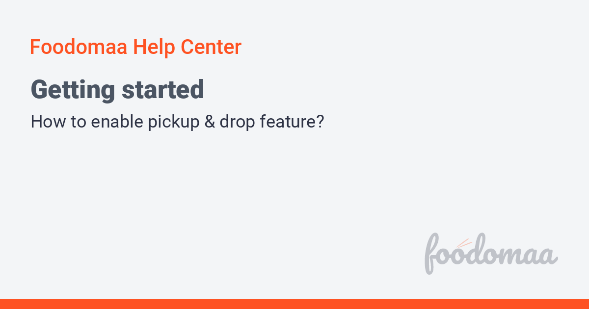 How to enable pickup & drop feature? | Foodomaa Help Center